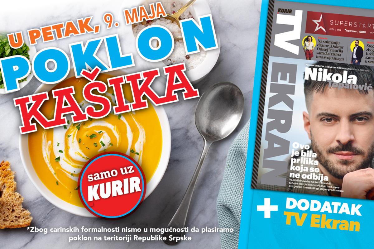 NE PROPUSTITE U PETAK, 9. MAJA, DVA POKLONA UZ KURIR! KAŠIKA PLUS DODATAK TV EKRAN | Kurir