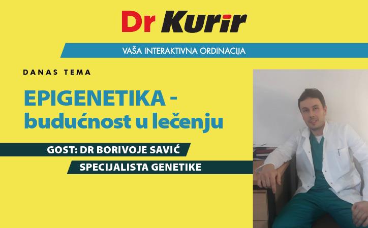 DANAS U EMISIJI DR KURIR UŽIVO SA SPECIJALISTOM GENETIKE Dr Borivoje Savić govori na temu ...